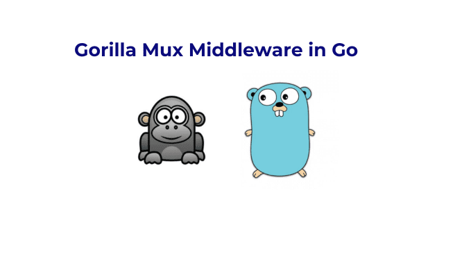 Gorilla Mux Middleware In Go Gophers Lab